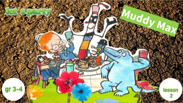 Gr 3-4, Let's party, L2, Muddy Max | Genially