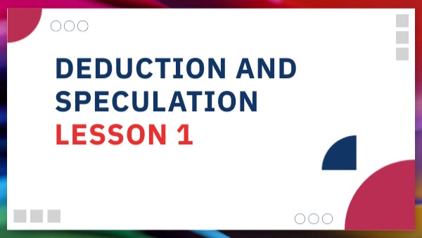 MODALS OF DEDUCTION SPECULATION | Genially