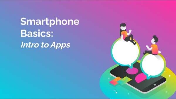 SMARTPHONE BASICS - Intro to apps | Genially