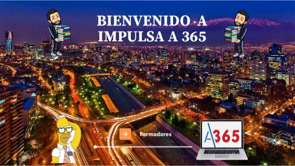 BIENVENIDOS A IMPULSA A365 | Genially
