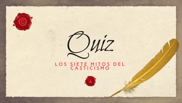 QUIZ LOS SIETE MITOS DEL CASTICISMO | Genially