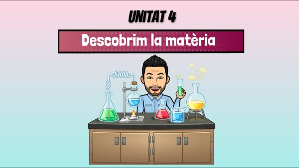 Unitat 4 Descobrim la matèria | Genially