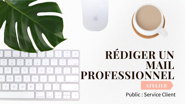 ATELIER INTERACTIF REDACTION D'UN MAIL PROFESSIONNEL (SERVICE CLIENT ...