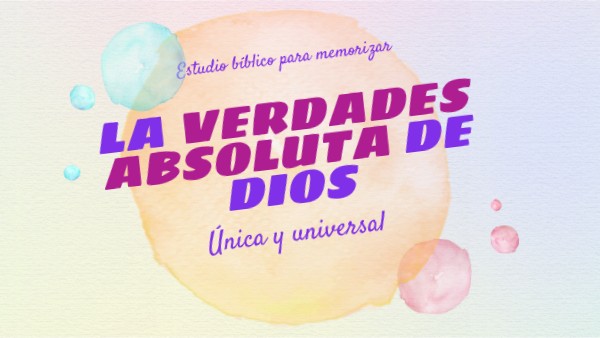 La verdad absoluta de Dios única y universal | Genially