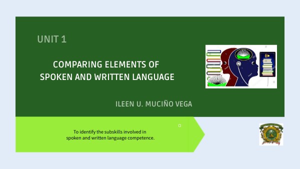 UNIT 1 COMPARING ELEMENTS OF SPOKEN AND WRITTEN ELEMENTS | Genially