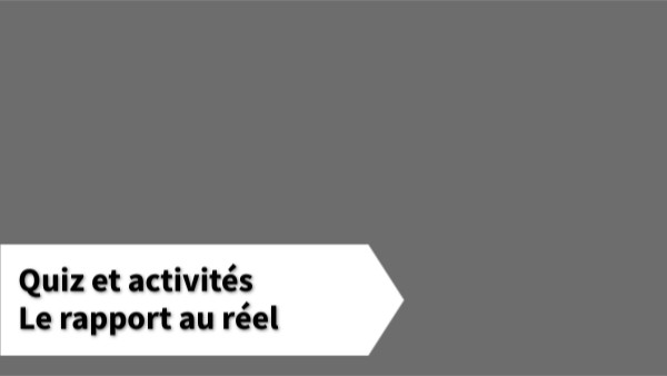Quiz et activités le rapport au réel | Genially