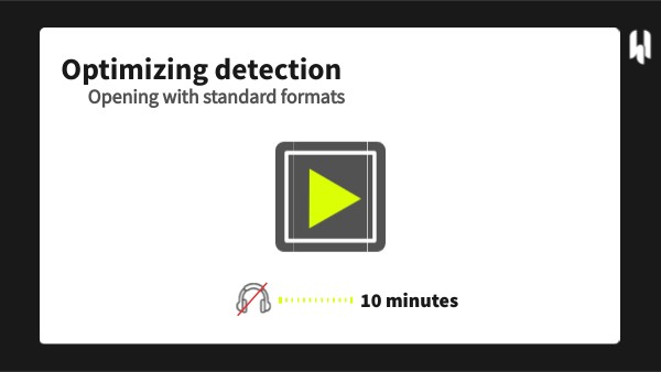 Detection optimisation - opening through standard formats