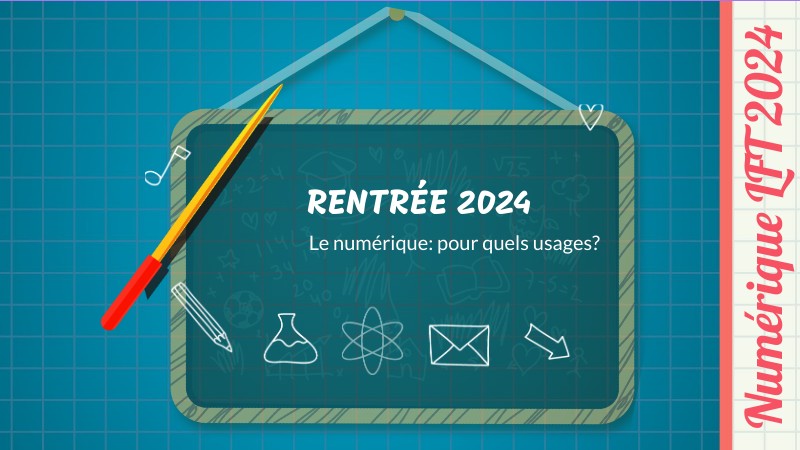 Prérentrée 2024 - Usage du numérique au LFT