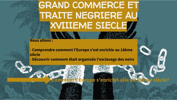 4EMES GRAND COMMERCE ET TRAITE NEGRIERE AU XVIIIEME SIECLE+ | Genially