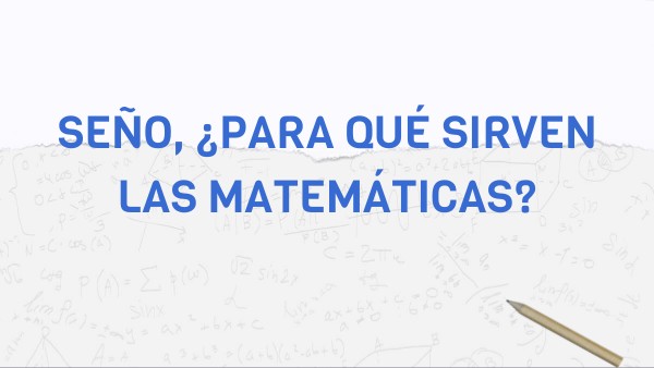 SA1. ¿PARA QUÉ SIRVEN LAS MATEMÁTICAS? | Genially