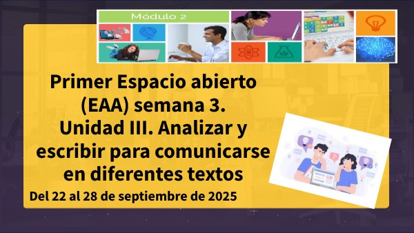 Primer Espacio abierto (EAA) semana 3. Unidad III. Analizar y escribir para comunicarse en ...