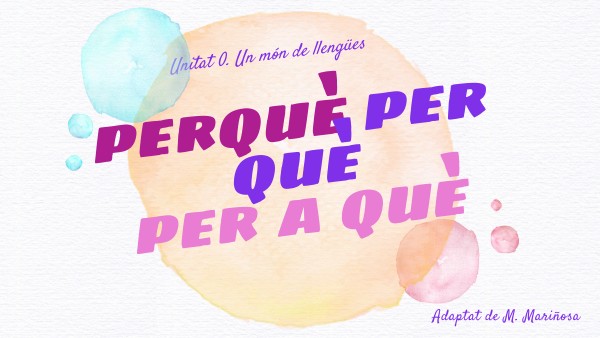 U0. PERQUÈ PER QUÈ PER A QUÈ | Genially