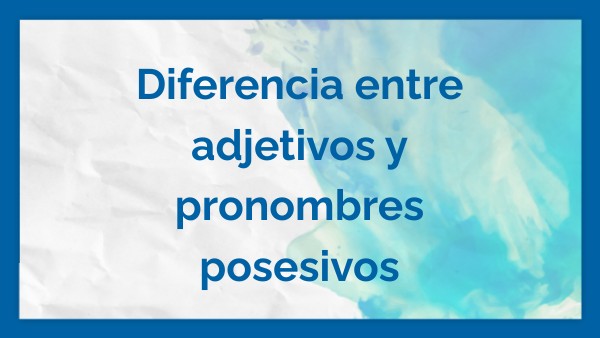 CLASE # 1 DIFERENCIA ENTRE ADJETIVOS Y PRONOMBRES POSESIVOS | Genially