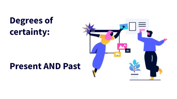 Degrees of certainty: Present AND Past | Genially