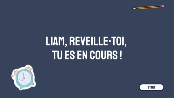 Liam, réveille-toi, tu es en cours ! | Genially