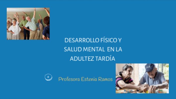 Desarrollo Físico y Salud Mental en la Adultez Tardía | Genially