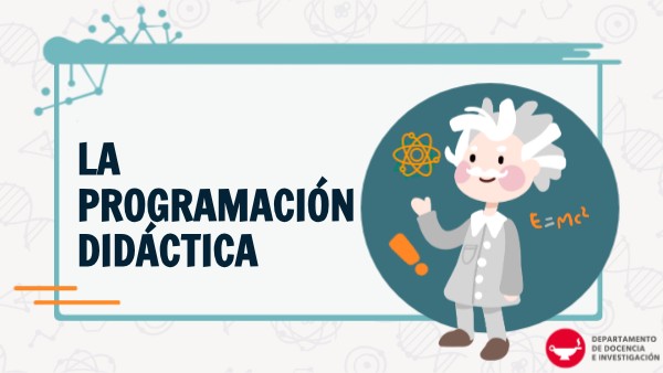 LA PROGRAMACIÓN DIDÁCTICA | Genially