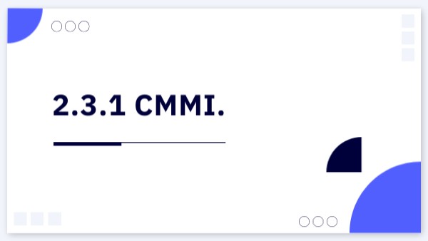 2.3.1 CMMI. | Genially
