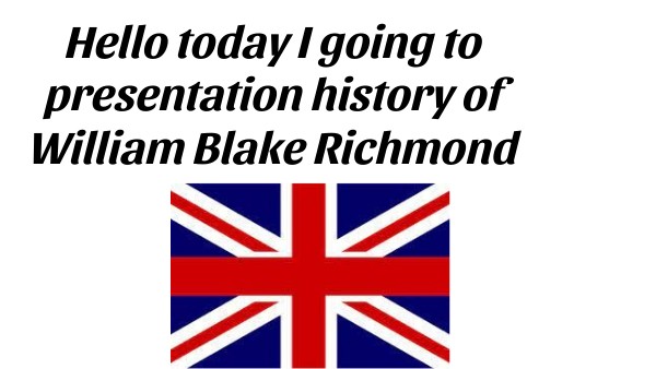 History of William Blake Richmond | Genially