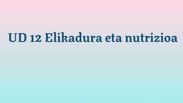UD_12_Elikadura_eta_Nutrizioa | Genially