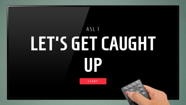 Copy - ASL 1 - Catch Up