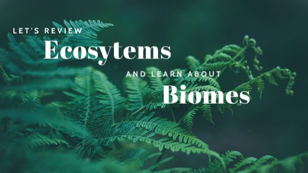 Ecosystems and Biomes