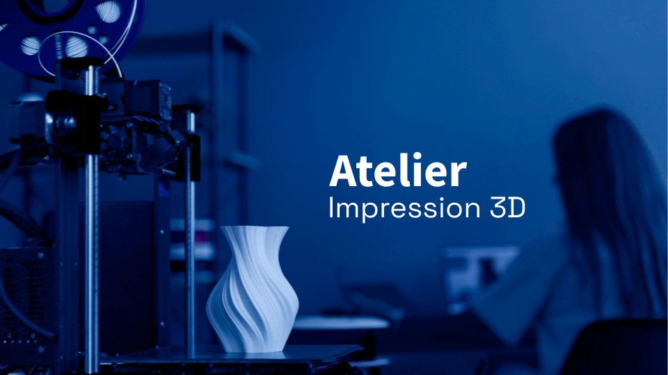 Atelier Impression 3D