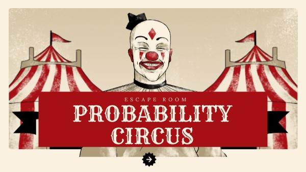 PROBABILITY CIRCUS ESCAPE ROOM | Genially
