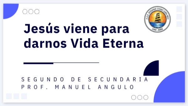 2do sec tema 1 Jesús viene par darnos vida eterna | Genially