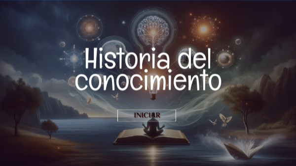 HISTORIA DEL CONOCIMIENTO | Genially
