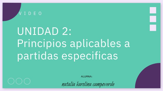 UNIDAD 2: PRINCIPIOS APLICABLES A PARTIDAS ESPECIFICAS | Genially