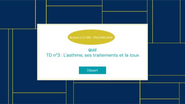 Quiz TD n°3 - Asthme + traitements + toux | Genially