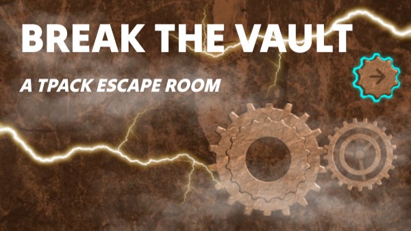 Break the Vault - A TPACK Escape Room | Genially