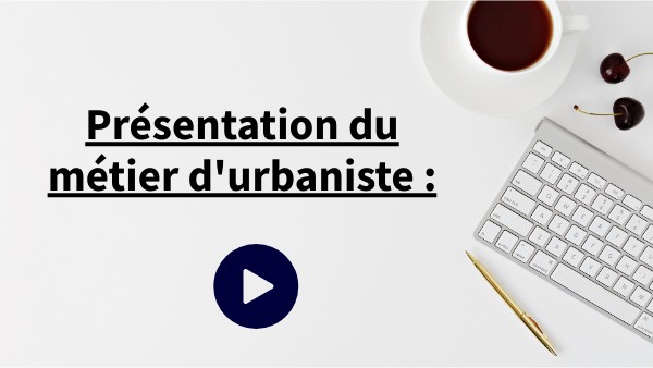 Présentation du métier d'urbaniste | Genially