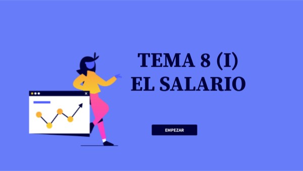 TEMA 8 EL SALARIO (I) | Genially