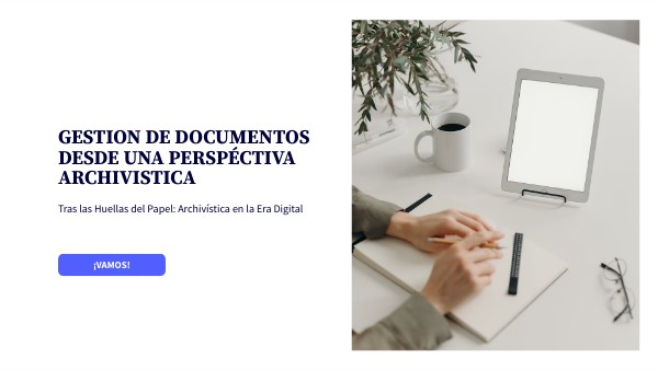 Módulo 1- GESTION DE DOCUMENTOS DESDE UNA PERSPECTIVA ARCHIVISTICA | Genially