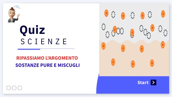 QUIZ DI SCIENZE - ESPERIMENTO - SOSTANZE PURE E MISCUGLI | Genially