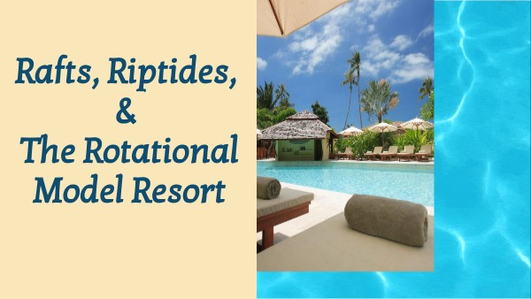 Rafts Rip Tides and the Rotational Model Resort