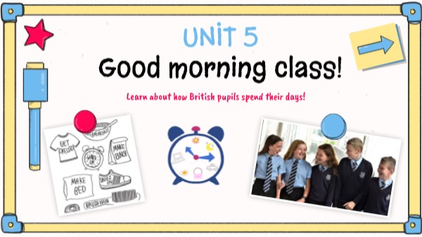 U5 - Good morning class!
