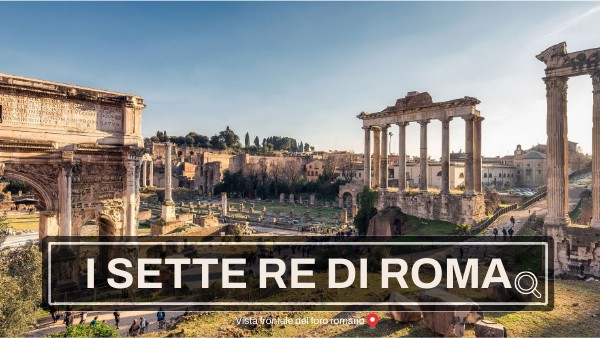 I SETTE RE DI ROMA | Genially