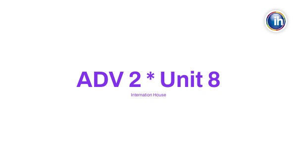 ADV 2 * UNIT 8 | Genially