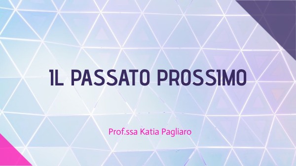 Prof.ssa Katia Pagliaro_IL PASSATO PROSSIMO | Genially