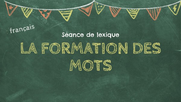 La formation des mots | Genially