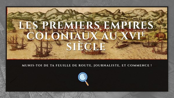 Les premiers empires coloniaux au XVIe siècle | Genially