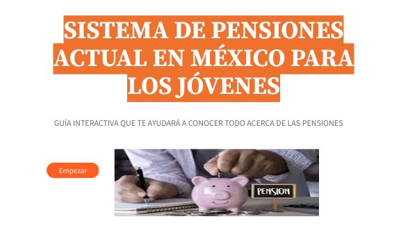 Guía del Sistema de Pensiones Actual en México para los Jóvenes | Genially