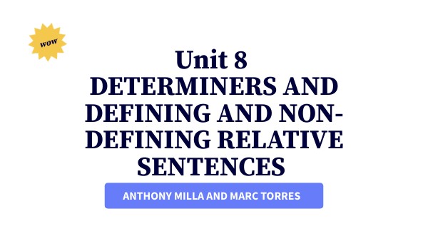 Unit 8 DETERMINERS AND DEFINING AND NON-DEFINING RELATIVE SENTENCES
