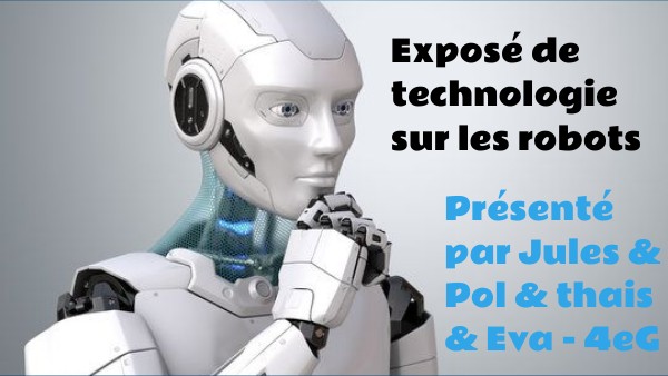 Présentation - Exposé de technologie : les robots | Genially