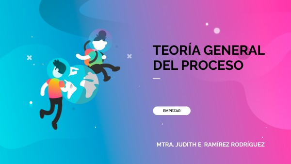 TEORIA GENERAL DEL PROCESO | Genially