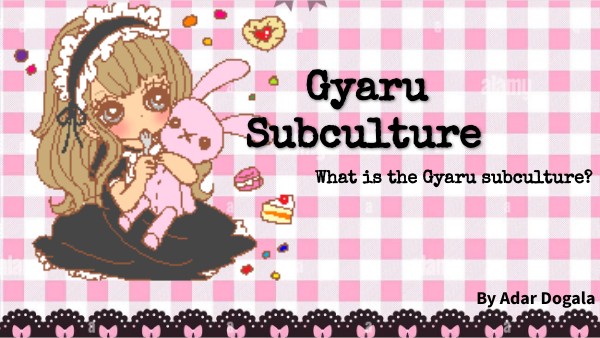 Gyaru Subculture Adar Dogala | Genially