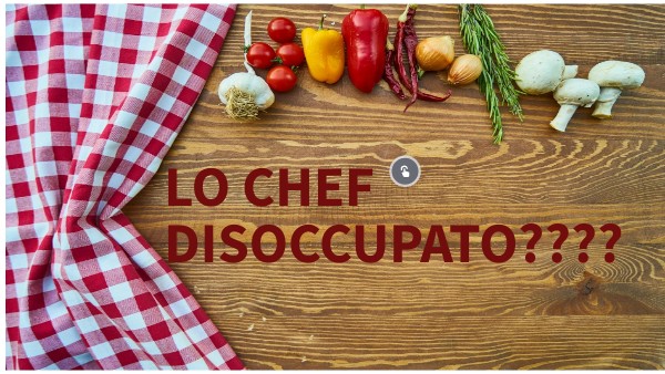 Lo chef disoccupato?